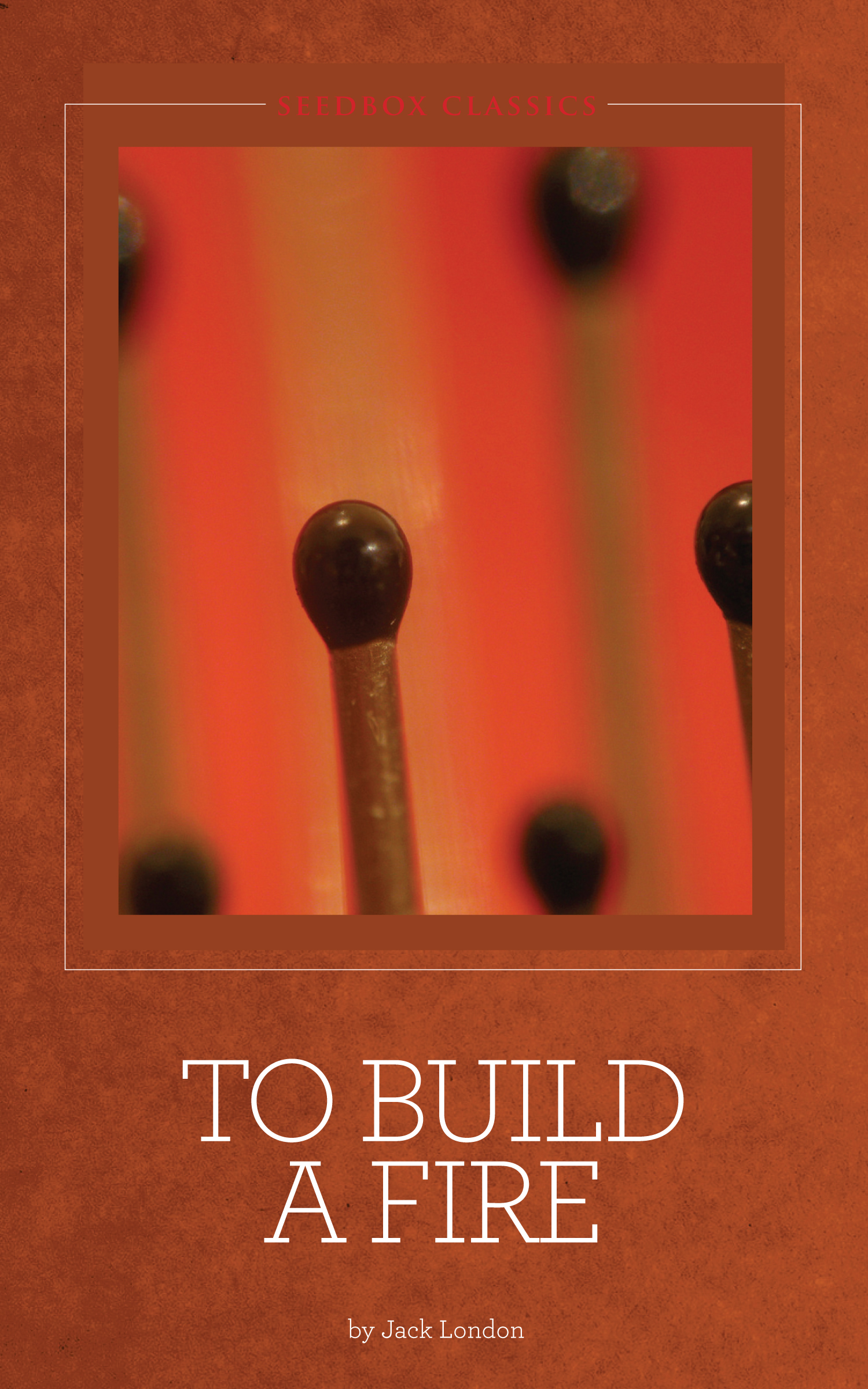 To Build a Fire and Other Stories by Jack London | Seedbox Press ...